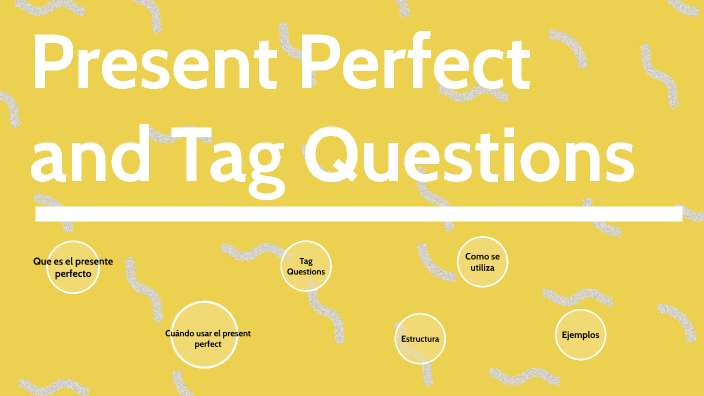 Present Perfect and Tag Questions by Nashara Moncaleano on Prezi