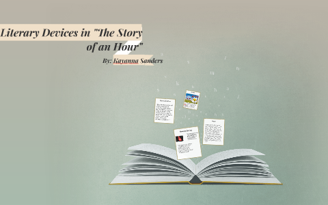 Literary Devices in "The Story of an Hour" by Kayanna Sanders on Prezi