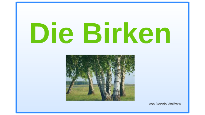 Die Birken by Dennis Wolfram on Prezi