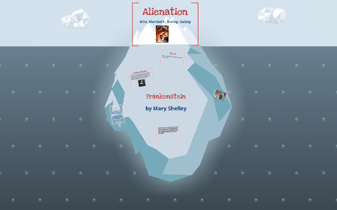 Frankenstein Theme: Alienation by Gabby Jagears on Prezi