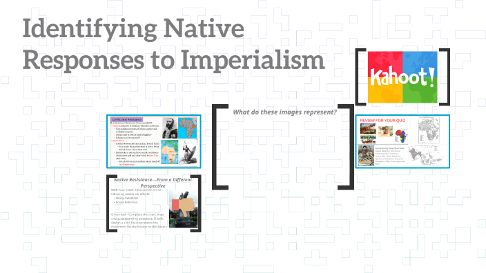 UNIT 5-Identifying Native Responses to Imperialism by Tim Justice on Prezi