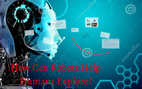 How Can Robots Help Humans Explore? by naomi castillo on Prezi