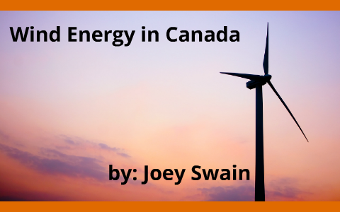Wind Energy in Canada by joey swain on Prezi