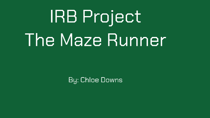 Chloe Downs - IRB Project: The Maze Runner by Chloe Downs on Prezi