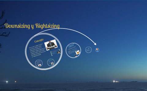Downsizing y Rightsizing by carla peña on Prezi