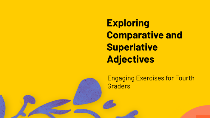 Exploring Comparative and Superlative Adjectives by Amalia Adel on Prezi