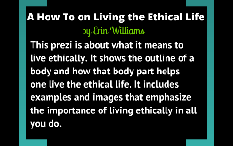 What it Means to Live an Ethical Life by Erin Williams on Prezi