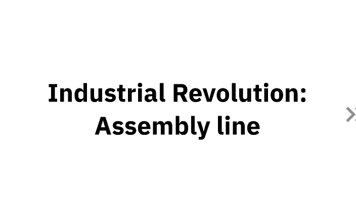 Industrial Revolution: Assembly line by John Gore on Prezi