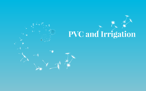 PVC and Irrigation by Katelyn Sheehan on Prezi