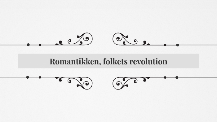 Romantikken, folkets revolution by Freja Holm Kristensen on Prezi