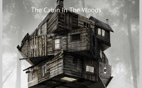 The Cabin In The Woods by Luca van Dam on Prezi