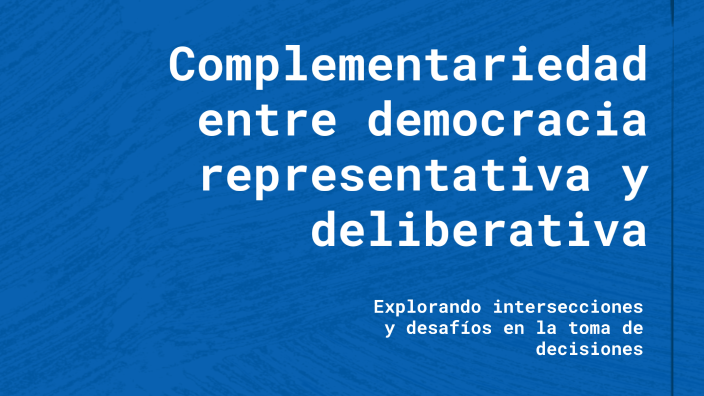 Complementariedad entre democracia representativa y deliberativa by ...