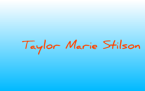 Taylor Stilson by Taylor Stilson on Prezi