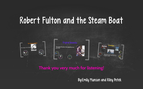 Robert Fulton and the Steam Boat by on Prezi