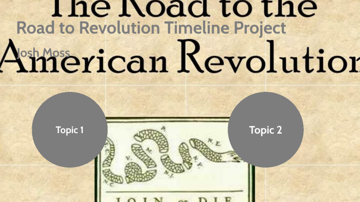 Road to Revolution Timeline Project by Joshua Moss on Prezi