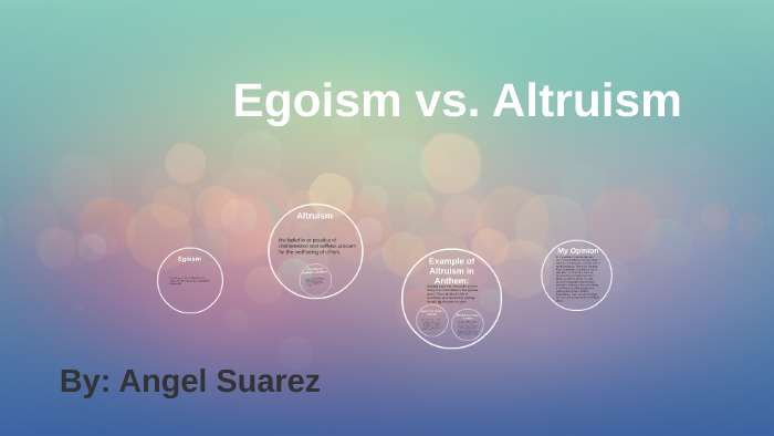 Egoism vs. Altruism by angel suarez on Prezi