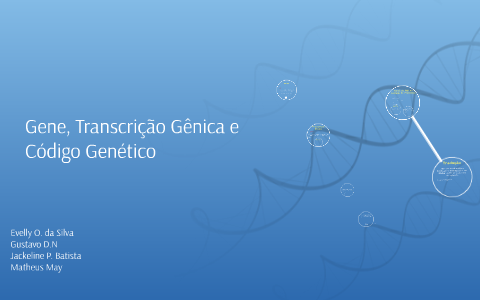 Gene, Transcrição Gênica e Código Genético by Jackeline P. Batista on Prezi
