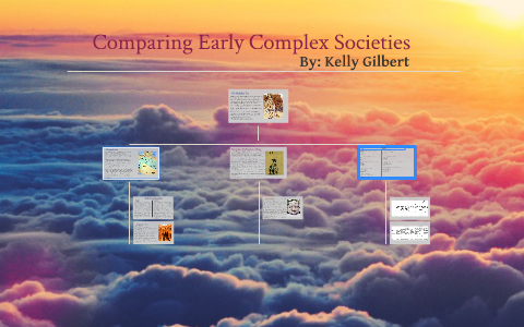 Comparing Early Complex Societies by Kelly Gilbert on Prezi