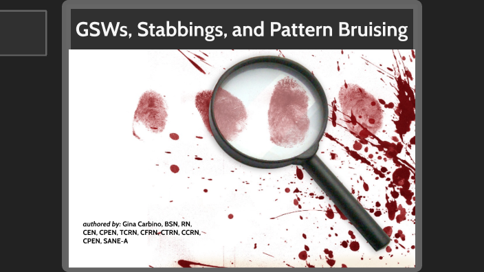 GSWs, Stabbings, and Pattern Bruising - Travcon by Gina Carbino on Prezi