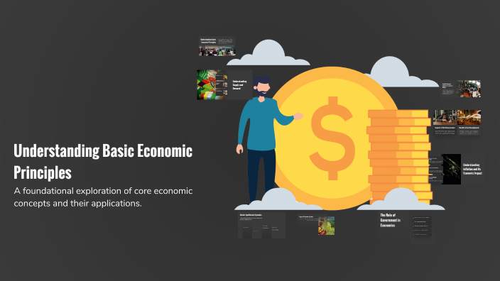 Understanding Basic Economic Principles by mark michel on Prezi
