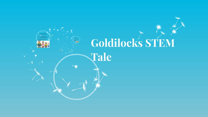 Goldilocks STEM Tale by Rebecca Macht on Prezi