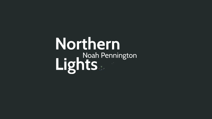 Northern Lights by noah pennington on Prezi