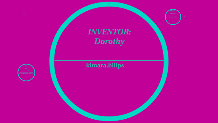 INVENTOR: Dorothy by kimara billups on Prezi