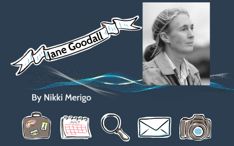 Jane Goodall by Nikki Merigo on Prezi