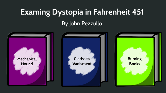 Fahrenheit 451 Examining Dystopia by John Pezzullo on Prezi