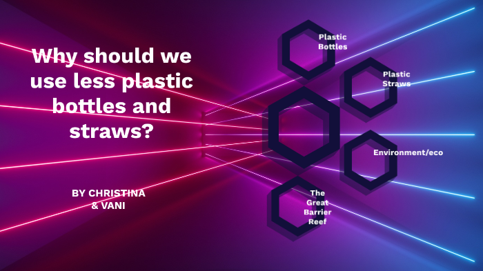 Why should we use less plastic bottles and straws? by Christina Panteli ...