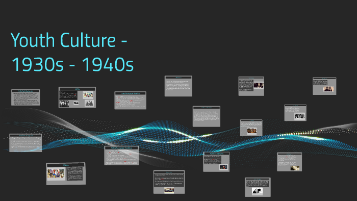 Youth Culture - 1930s - 1940s by Jade Dowling on Prezi