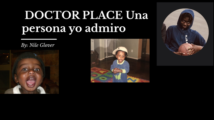 Nile: Soy yo DOCTOR PLACE by Nile Glover on Prezi