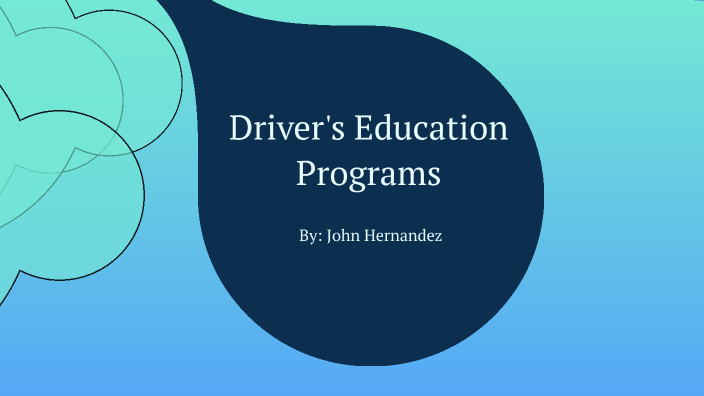 Driver's Education Programs by John Hernandez on Prezi
