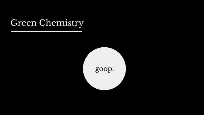 Goop Green Chemistry by Lauren Coome on Prezi
