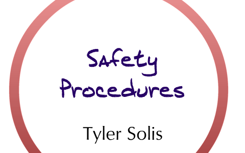Safety Procedures by Tyler Solis on Prezi