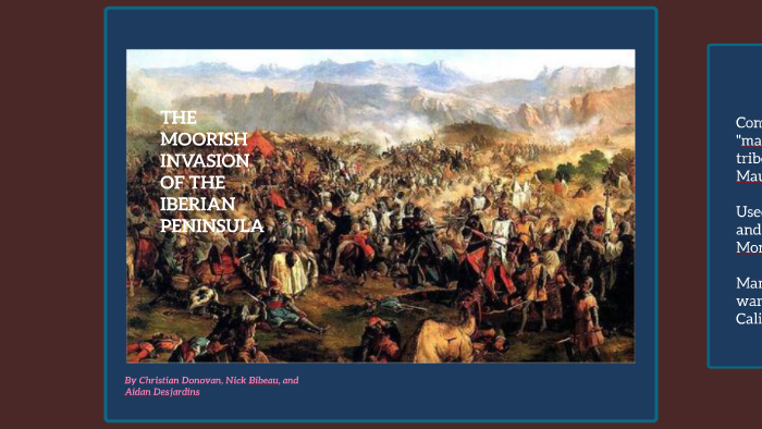 THE MOORISH INVASION OF THE IBERIAN PENINSULA by Christian Donovan on Prezi