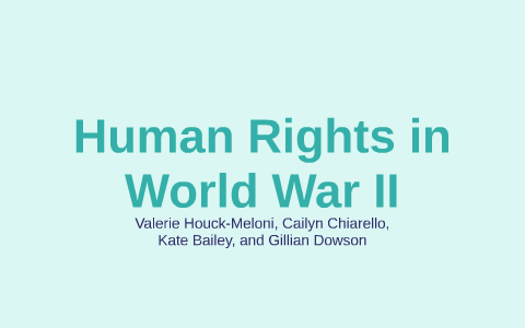Human Rights in World War II by Val Houck-Meloni on Prezi
