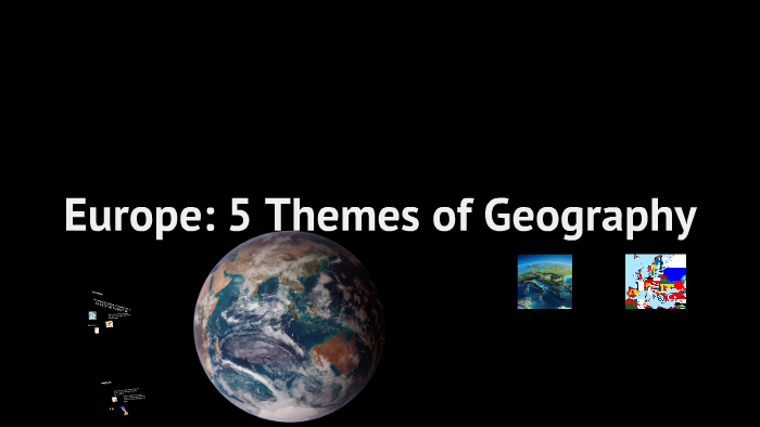 Europe: 5 Themes of Geography by Stephanie Carberry on Prezi