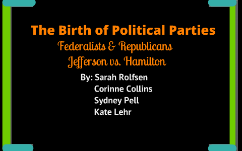 The Birth of Political Parties by Sarah Grayson on Prezi