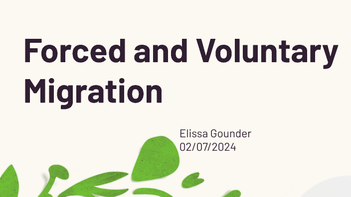 Forced and Voluntary Migration by elissa gounder on Prezi