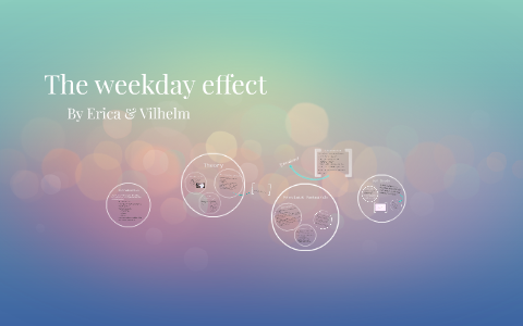 The weekday effect by erica hjerpe on Prezi
