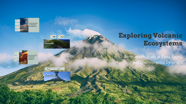 Exploring Volcanic Ecosystems by DHRUVA CHAUDHARI on Prezi