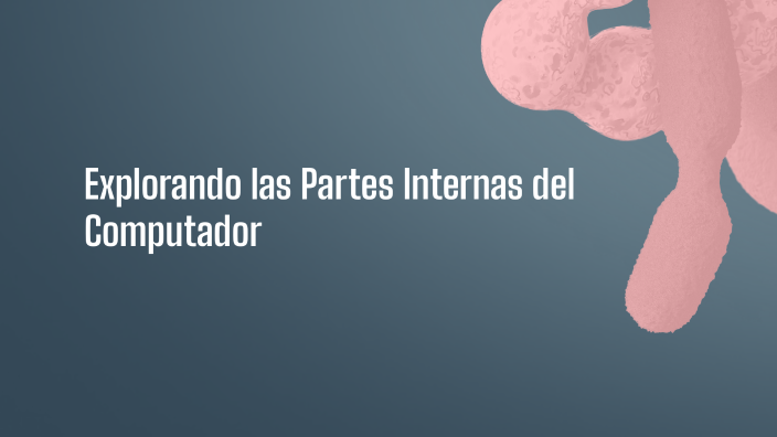 Explorando las Partes Internas del Computador by ana sofia correa on Prezi