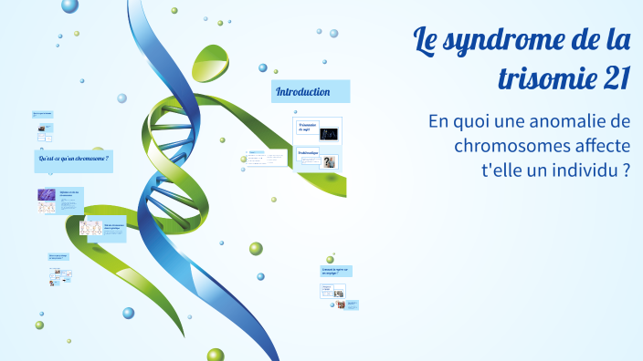 Le syndrome de la trisomie 21 by Emma PAITRE on Prezi