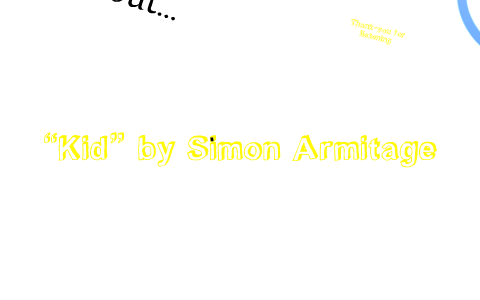 'Kid' by Simon Armitage by Shannon Goldsmith on Prezi