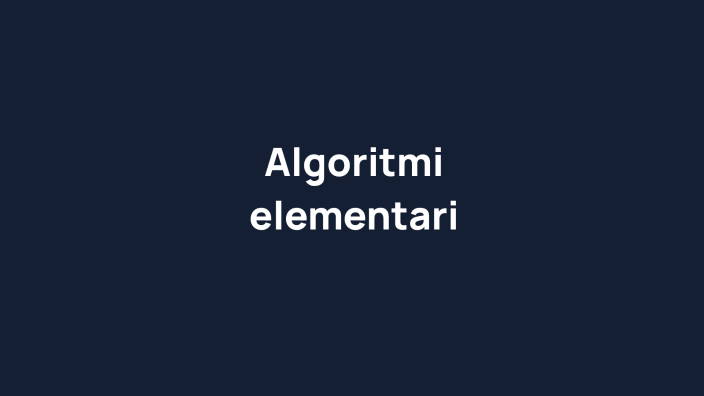 Algoritmi elementari by Fazecaș Cezar-David on Prezi