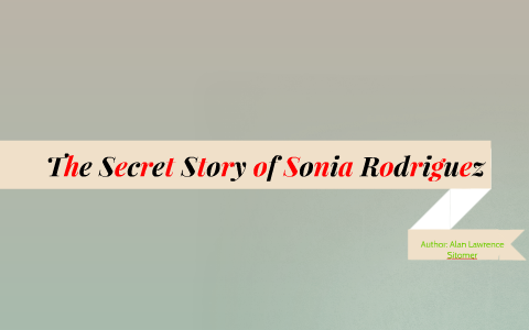 The Secret Story of Sonia Rodriguez by Jackelyne Delcid on Prezi