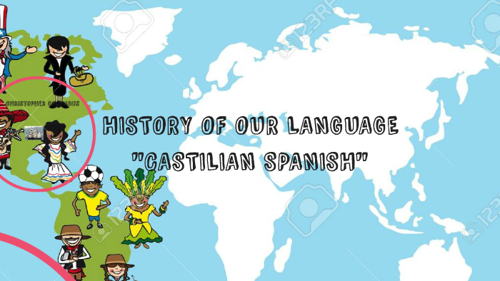 HISTORY OF OUR LANGUAGE "CASTILIAN SPANISH" by Diana Analuisa on Prezi