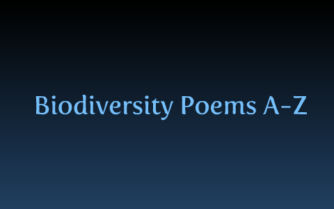 Biodiversity Poems A-Z by Eli Nielsen on Prezi