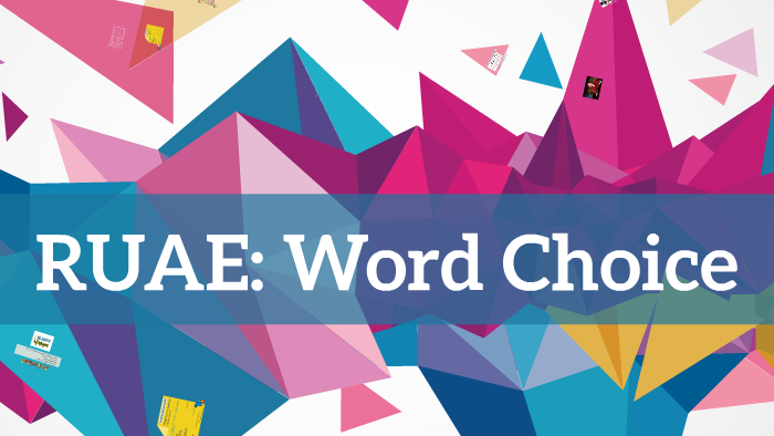 RUAE - Word Choice by Rebekah Phenix on Prezi